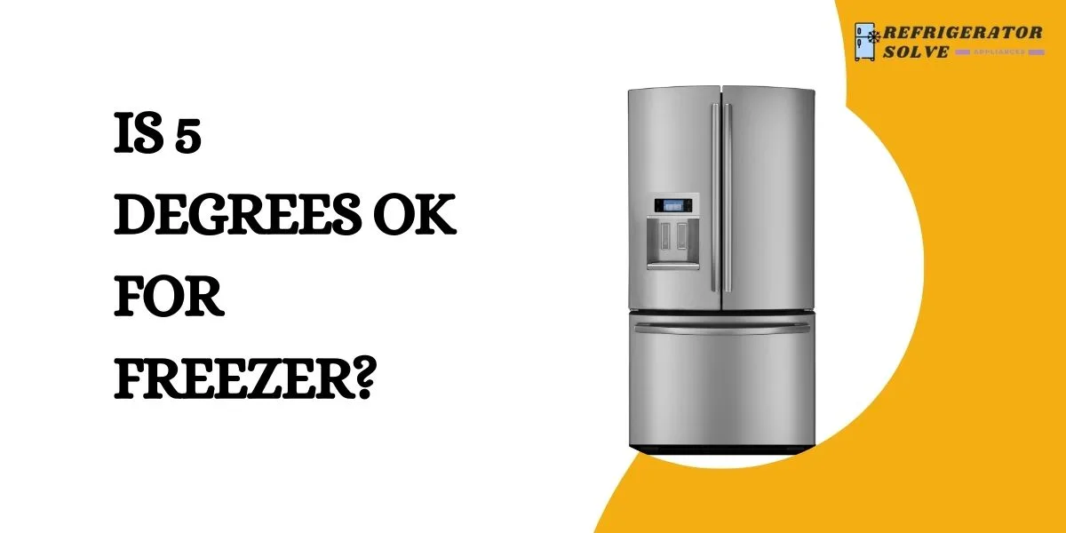 Is 5 Degrees OK for Freezer?